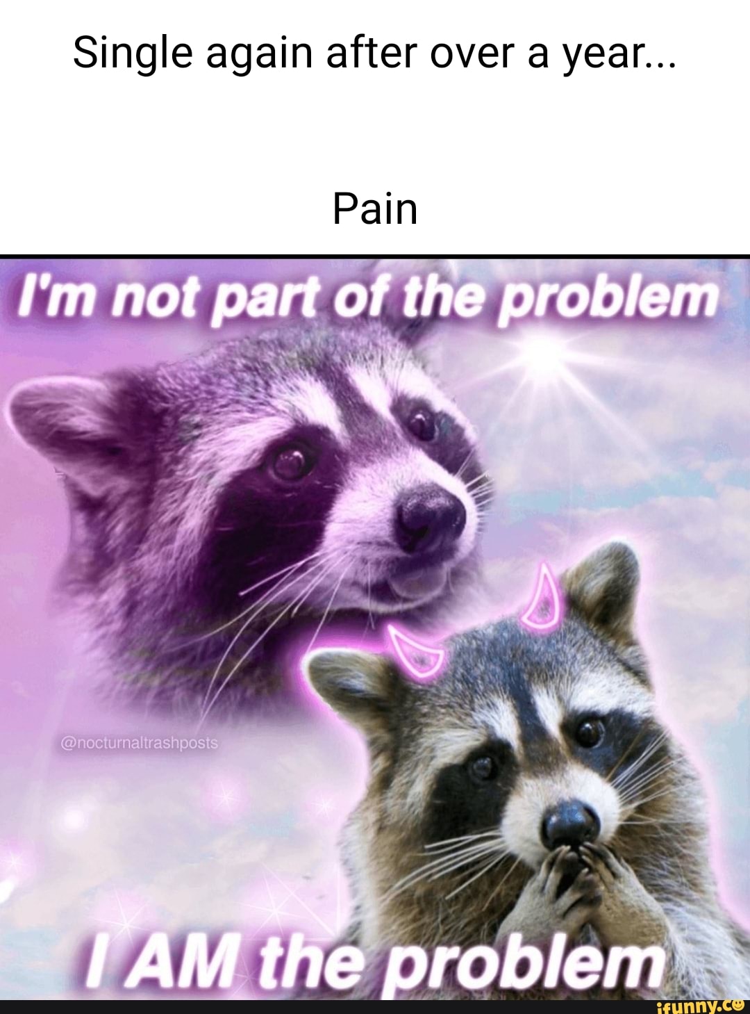 Single again after over a year... Pain I'm not part of the problem XE ...