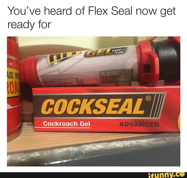 You’ve heard of Flex Seal now get ready for - iFunny