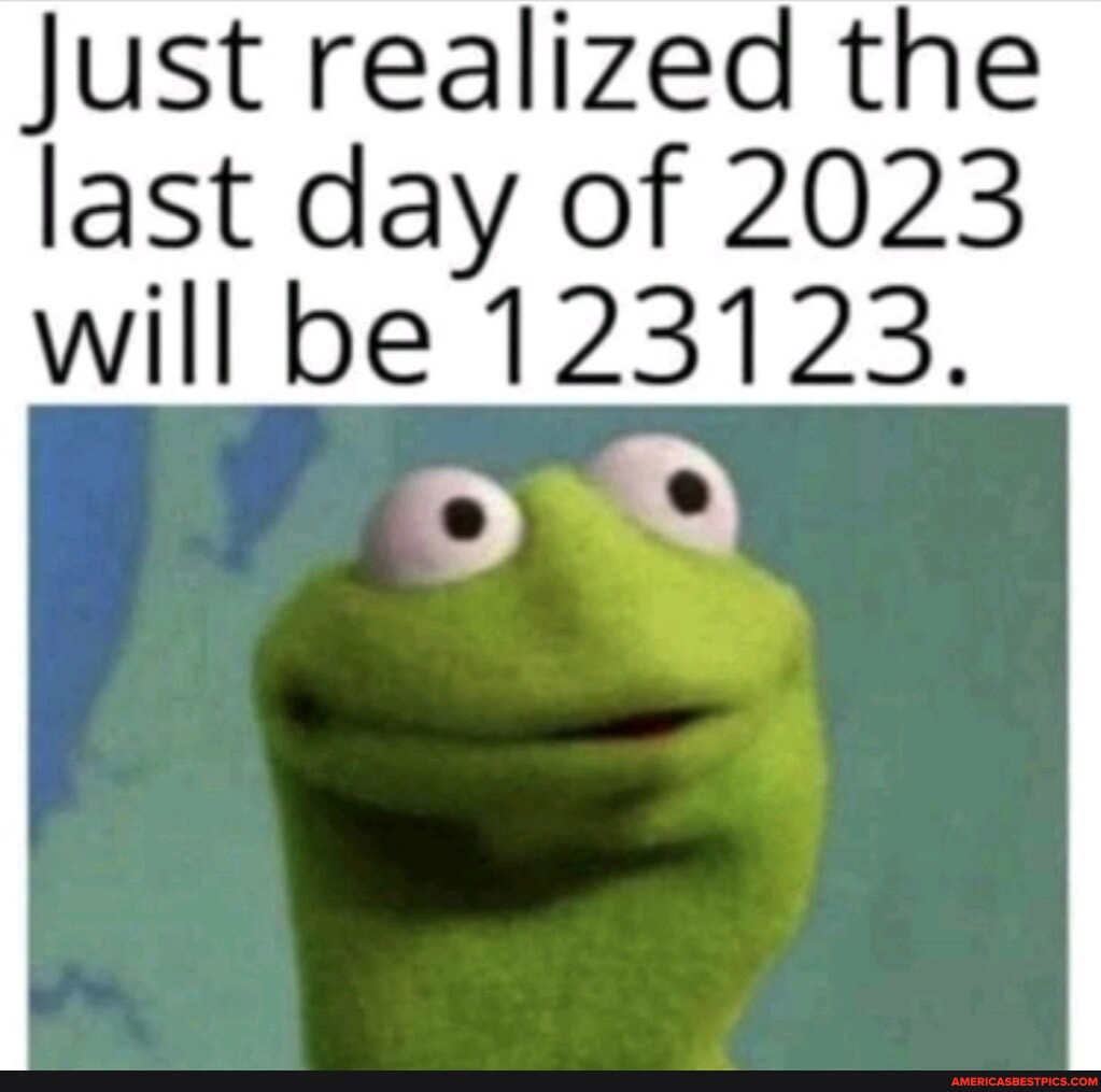 Just realized the last day of 2023 will be 123123. - America’s best ...