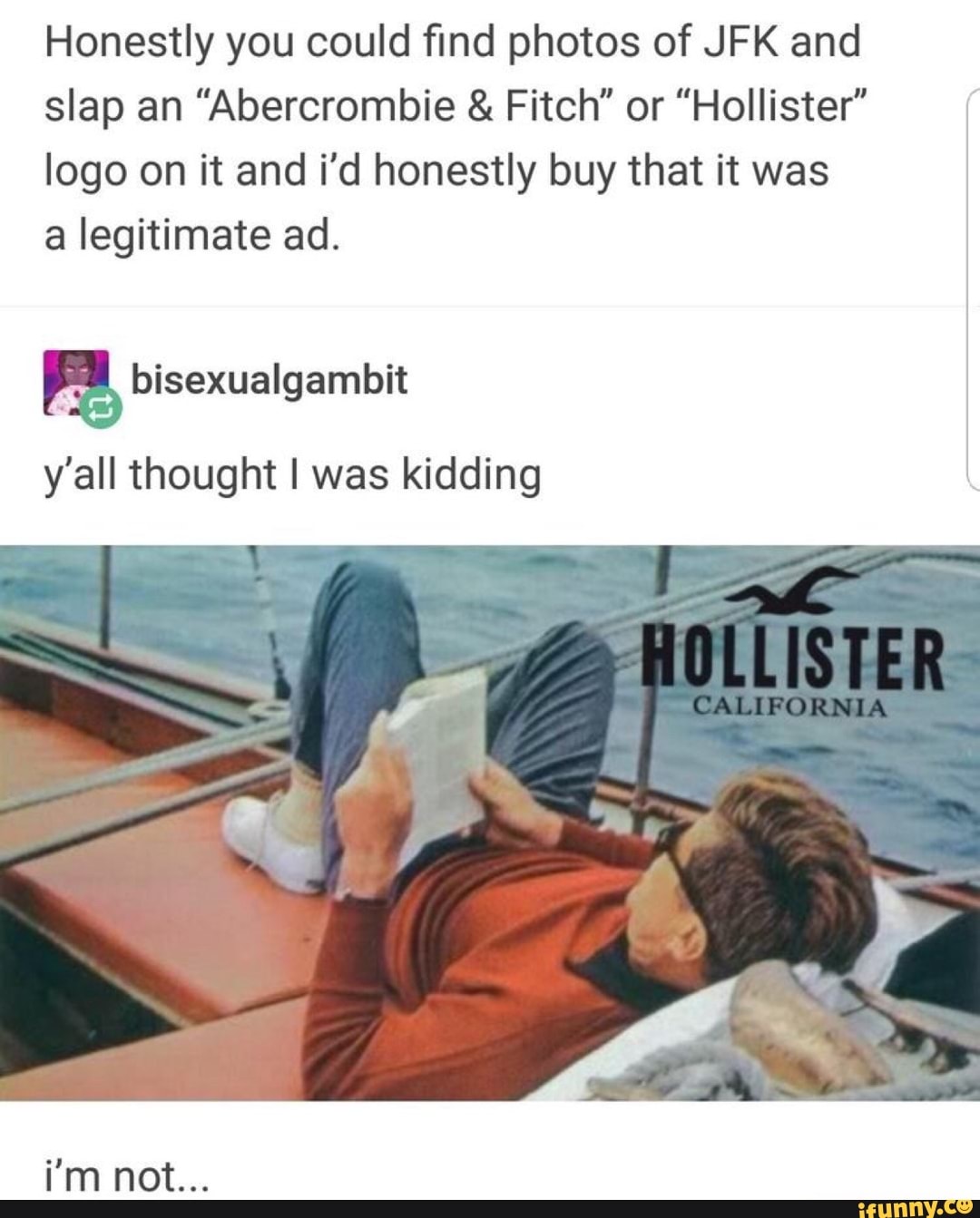 Honestly you could ﬁnd photos of JFK and slap an "Abercrombie & Fitch ...