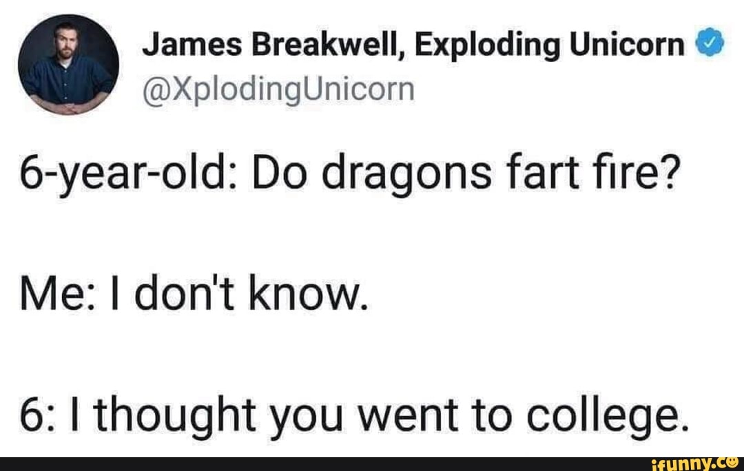 James Breakwell, Exploding Unicorn 6-year-old: Do dragons fart fire? 6 ...