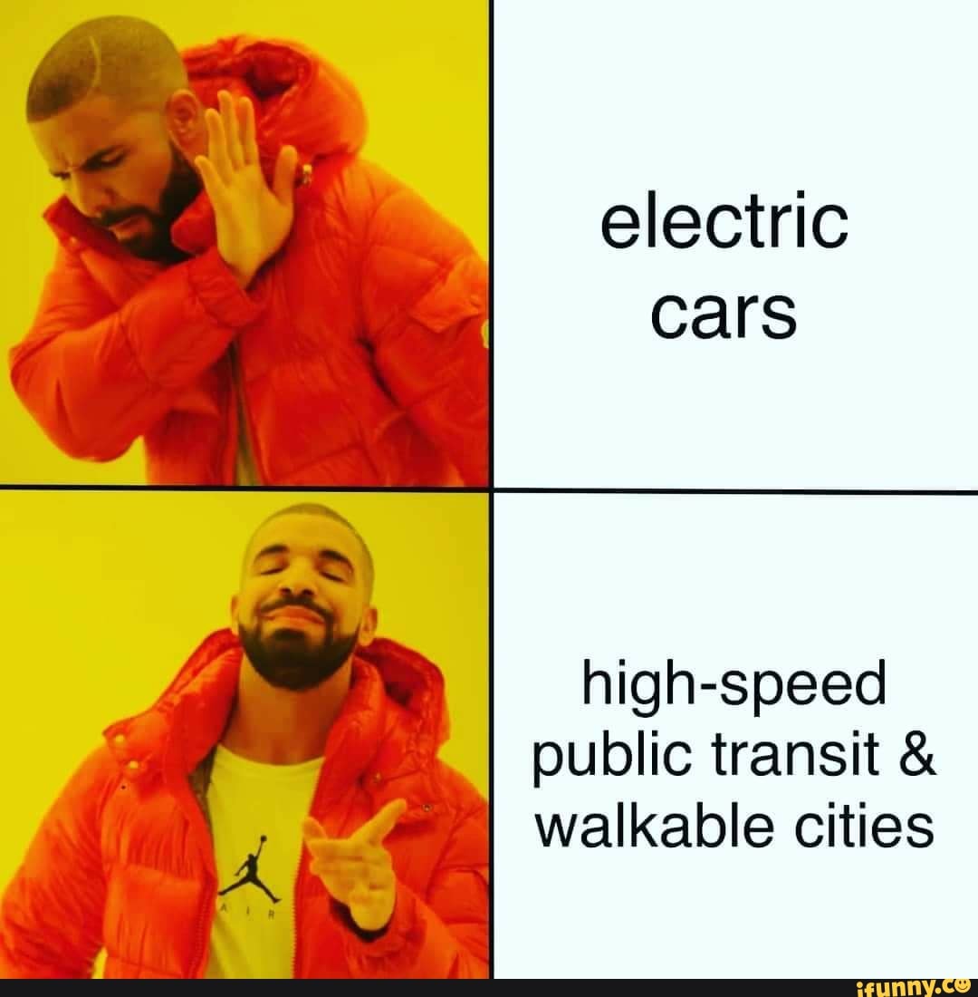 Electric Cars high-speed public transit & walkable cities - iFunny