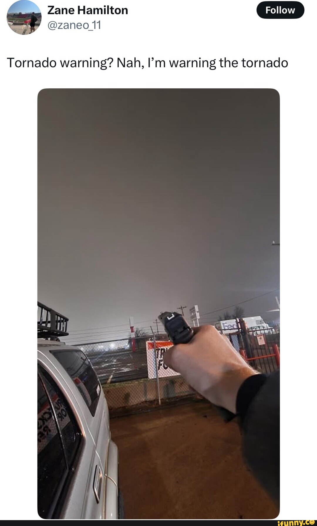 Zane Hamilton Tornado warning? Nah, I'm warning the tornado - iFunny