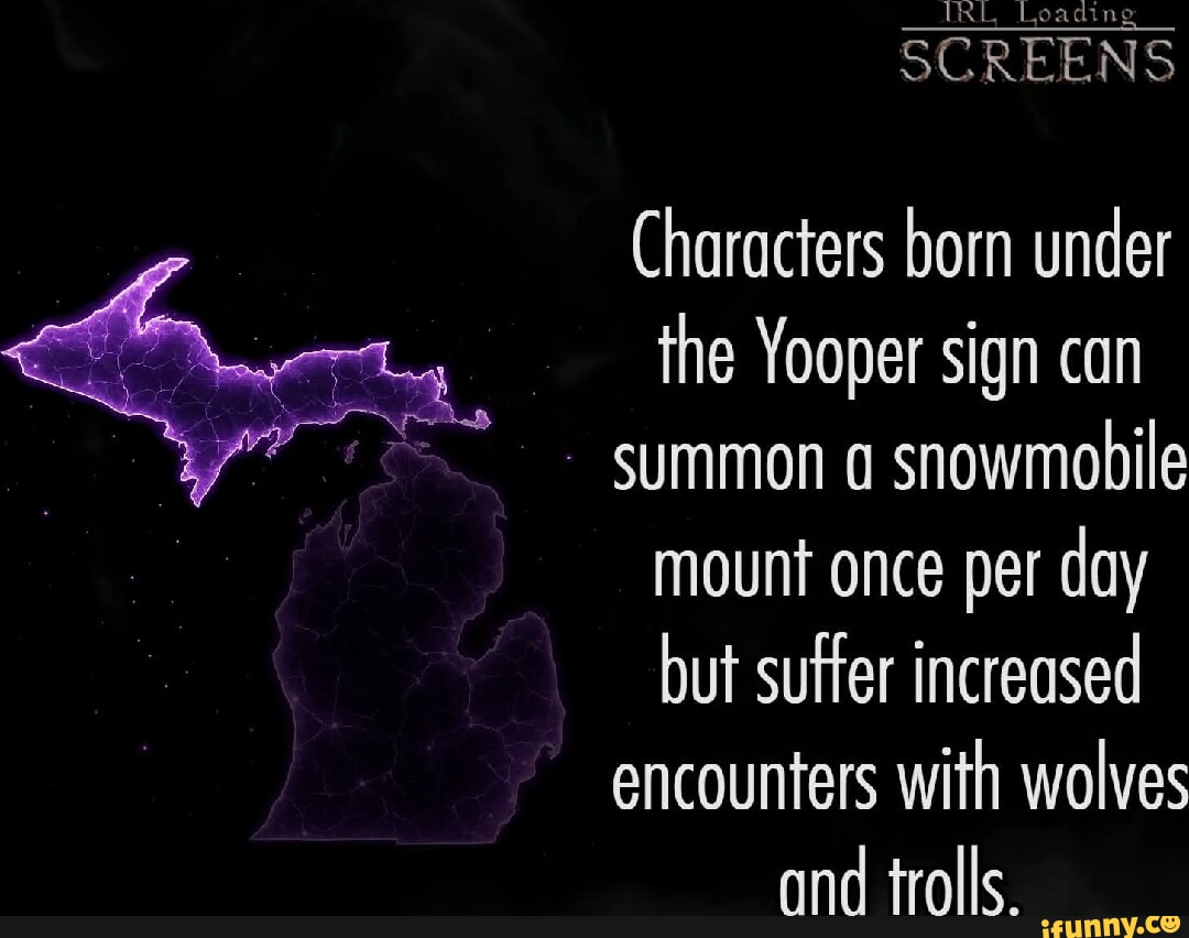 Loading SCREENS Characters born under the Yooper sign can summon a ...