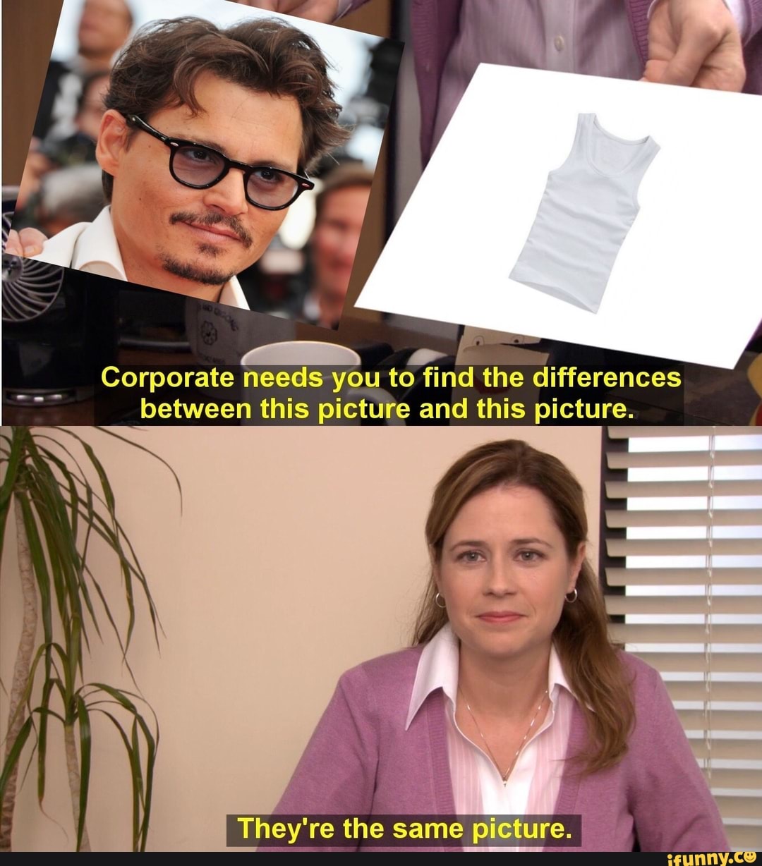 Corporate needs you to find the differences between this picture and ...
