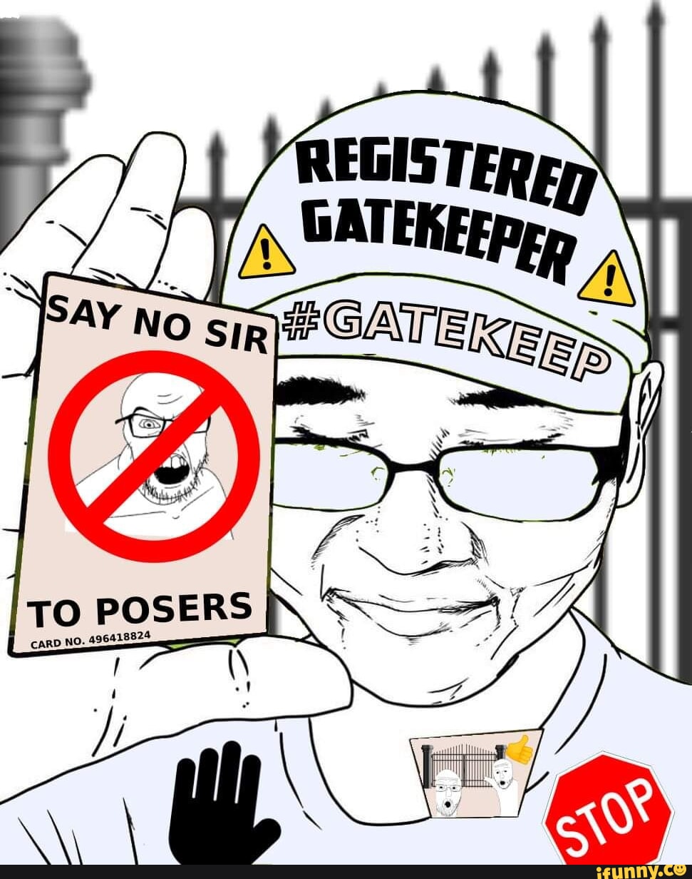 Gatekeeping memes. Best Collection of funny Gatekeeping pictures on iFunny