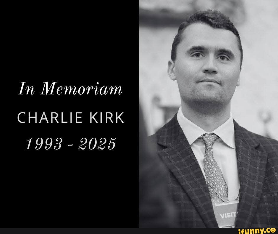 In Memoriam CHARLIE KIRK 1993 - 2025 - iFunny