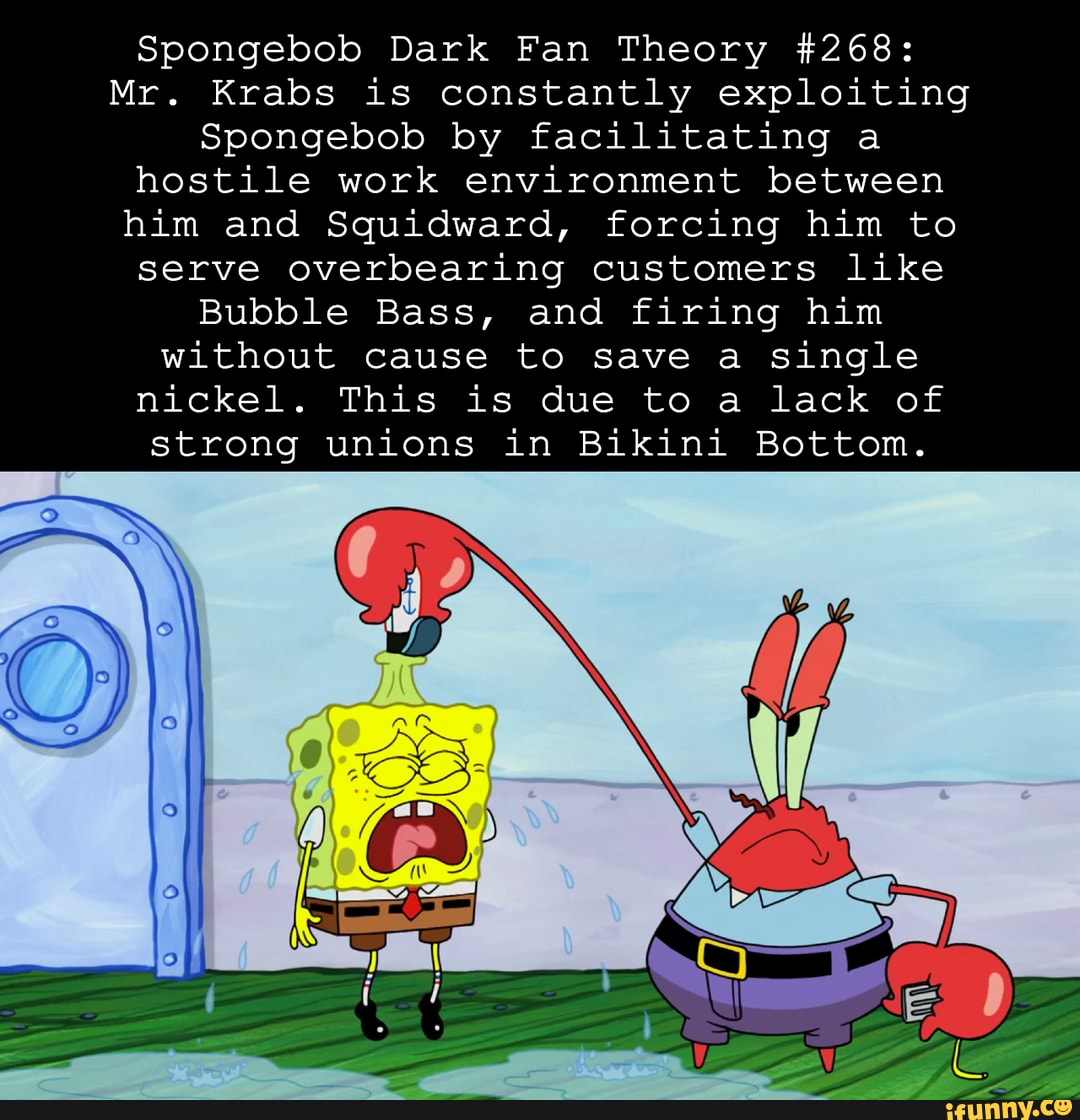 Spongebob Dark Fan Theory #268: Mr. Krabs is constantly exploiting ...