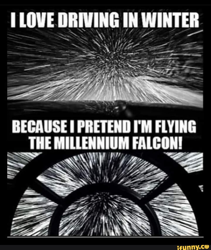 ILOVE DRIVING IN WINTER BECAUSE I PRETEND I'M FLYING FALCON! EN - iFunny