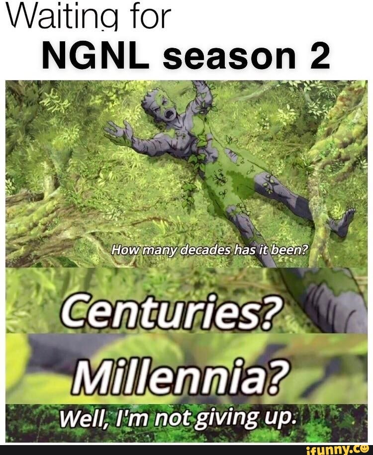 Waiting for NGNL season 2 - iFunny