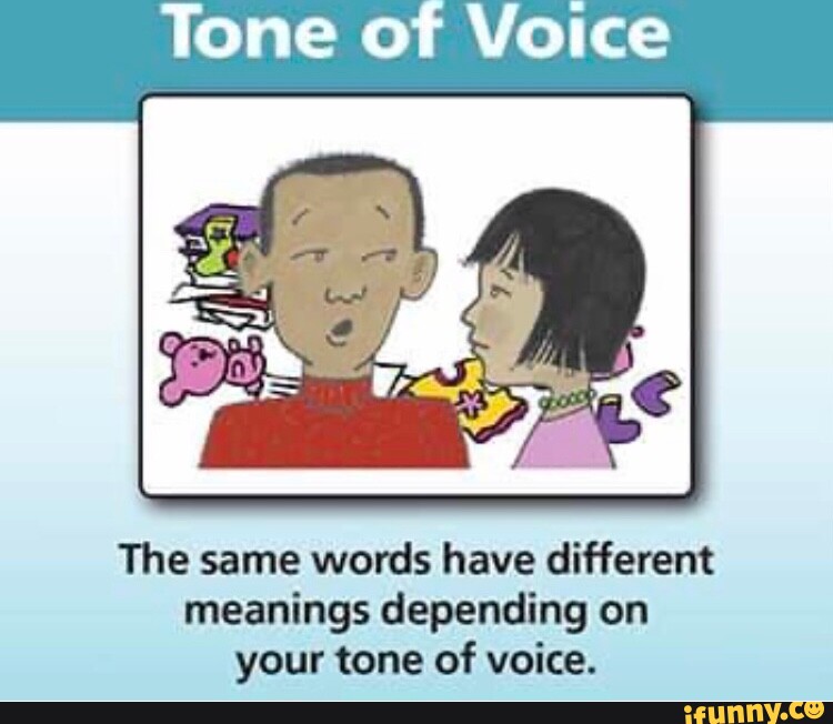 Tone of Voice The same words have different meanings depending on your ...
