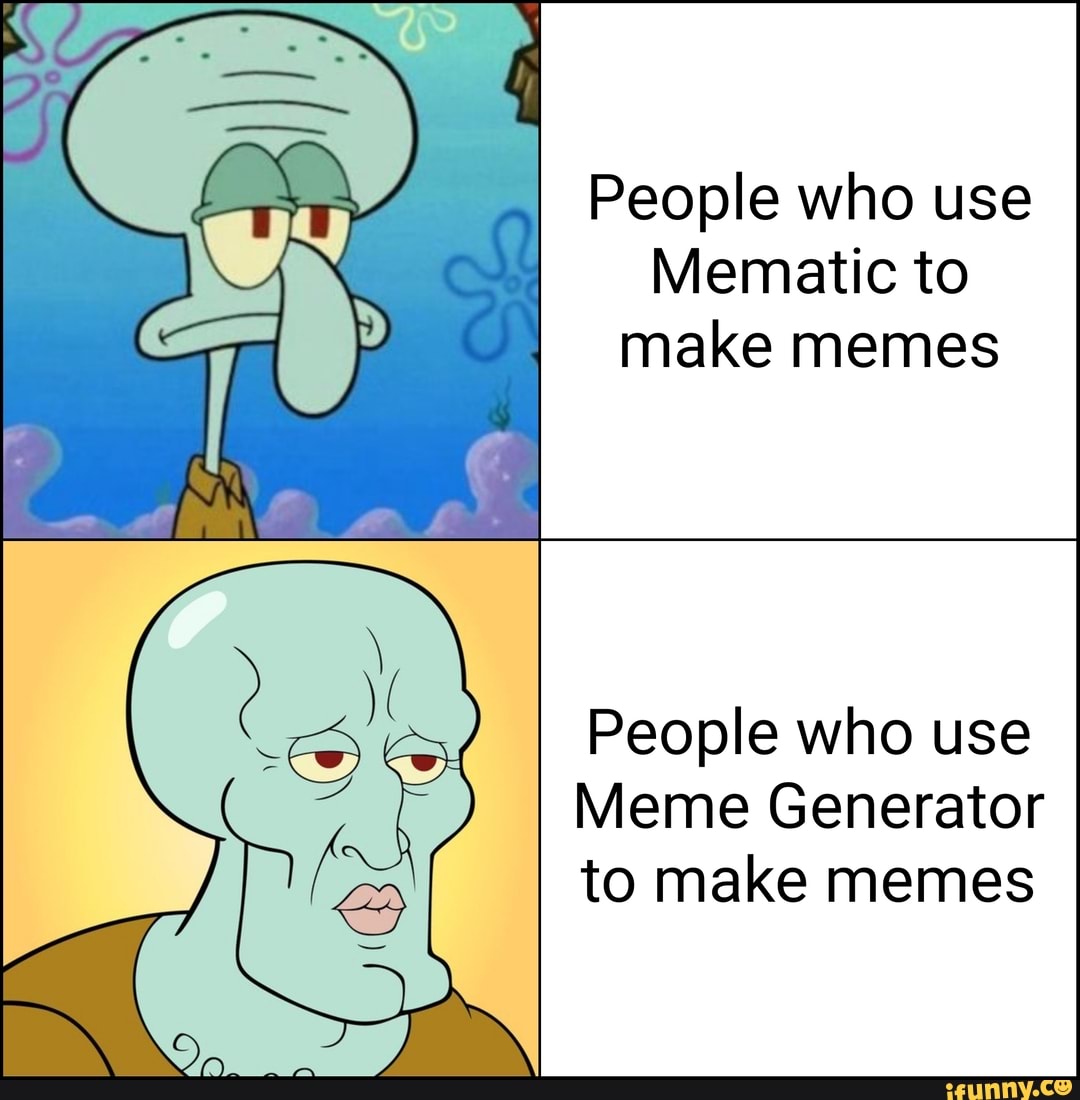 People who use Mematic to make memes People who use Meme Generator to ...