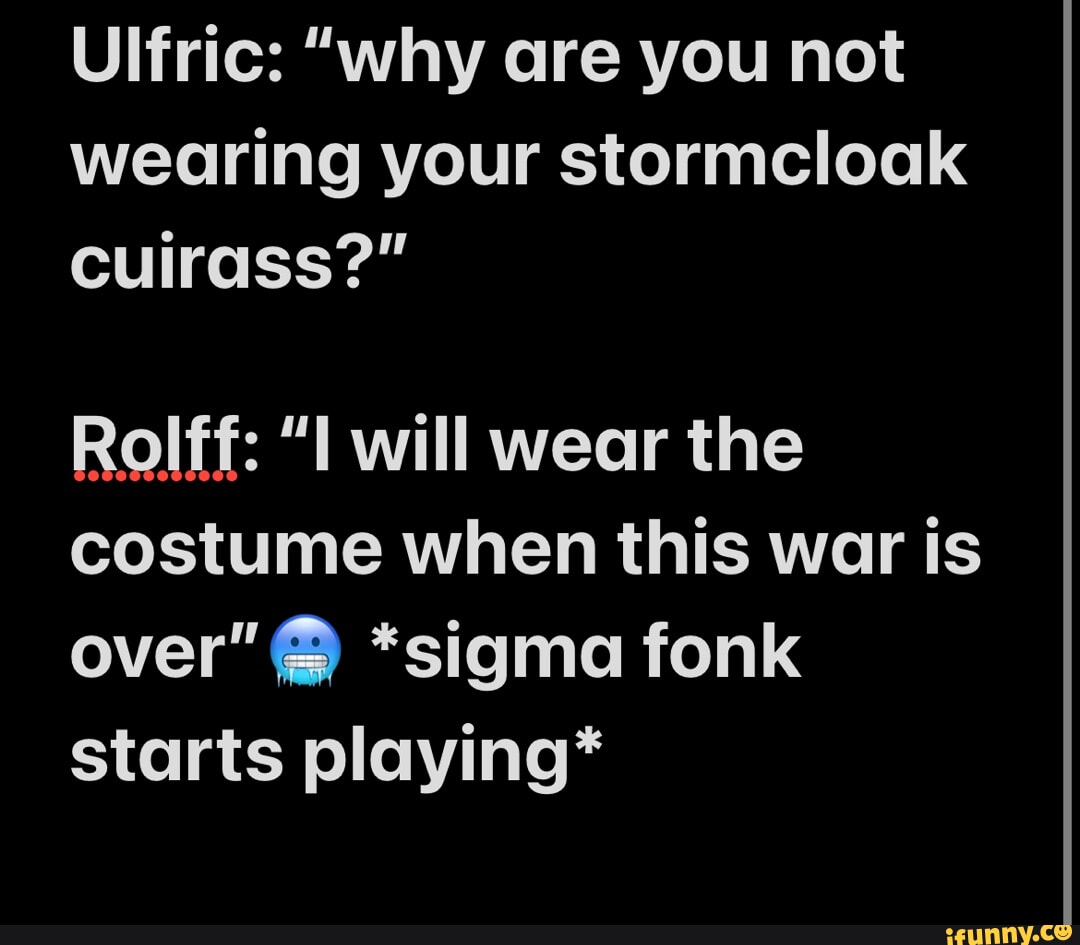 Ulfric: "why are you not wearing your stormcloak cuirass?" Rolff: will ...
