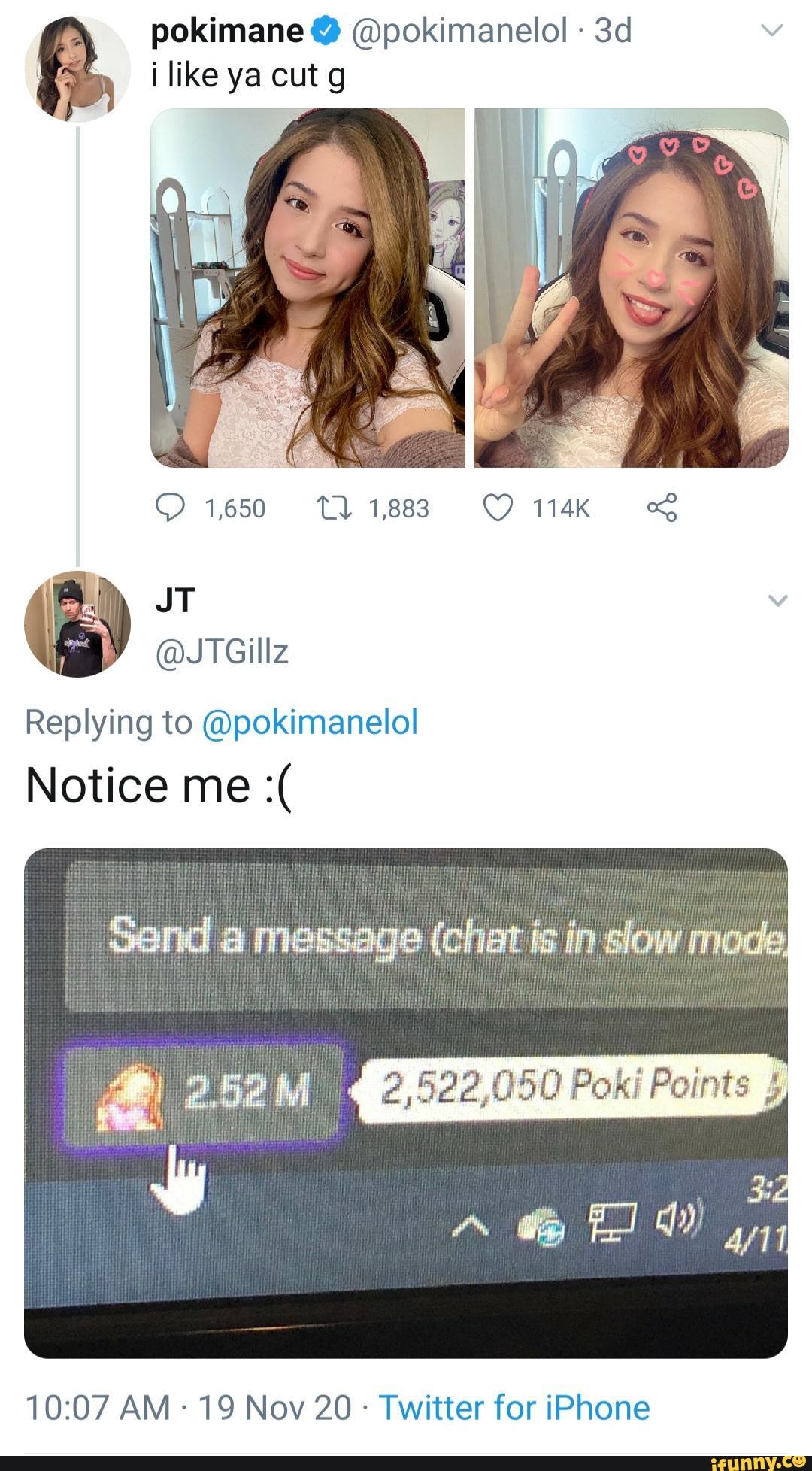 Pokimane @ @pokimanelol i like ya cut g 1650 1,883 114K JT @JTGillz ...