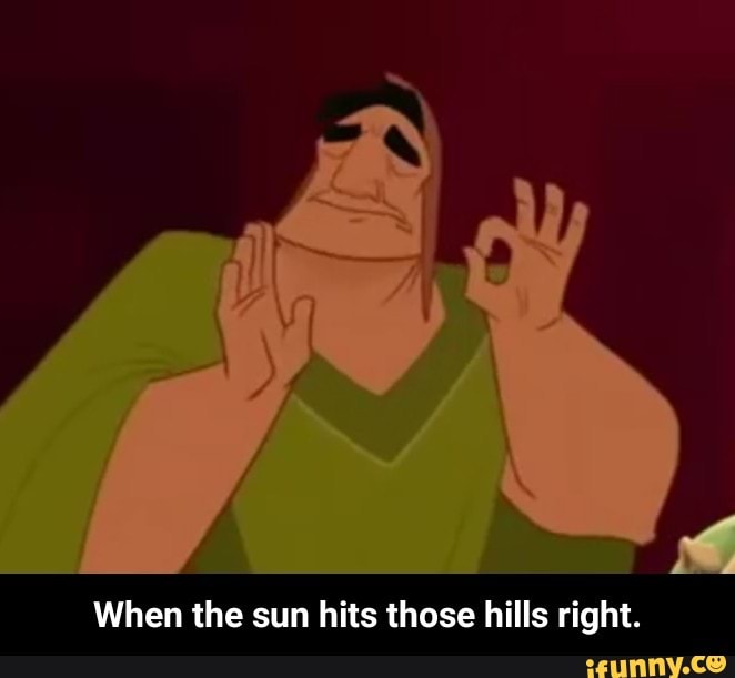 1 When the sun hits those hills right. - When the sun hits those hills ...