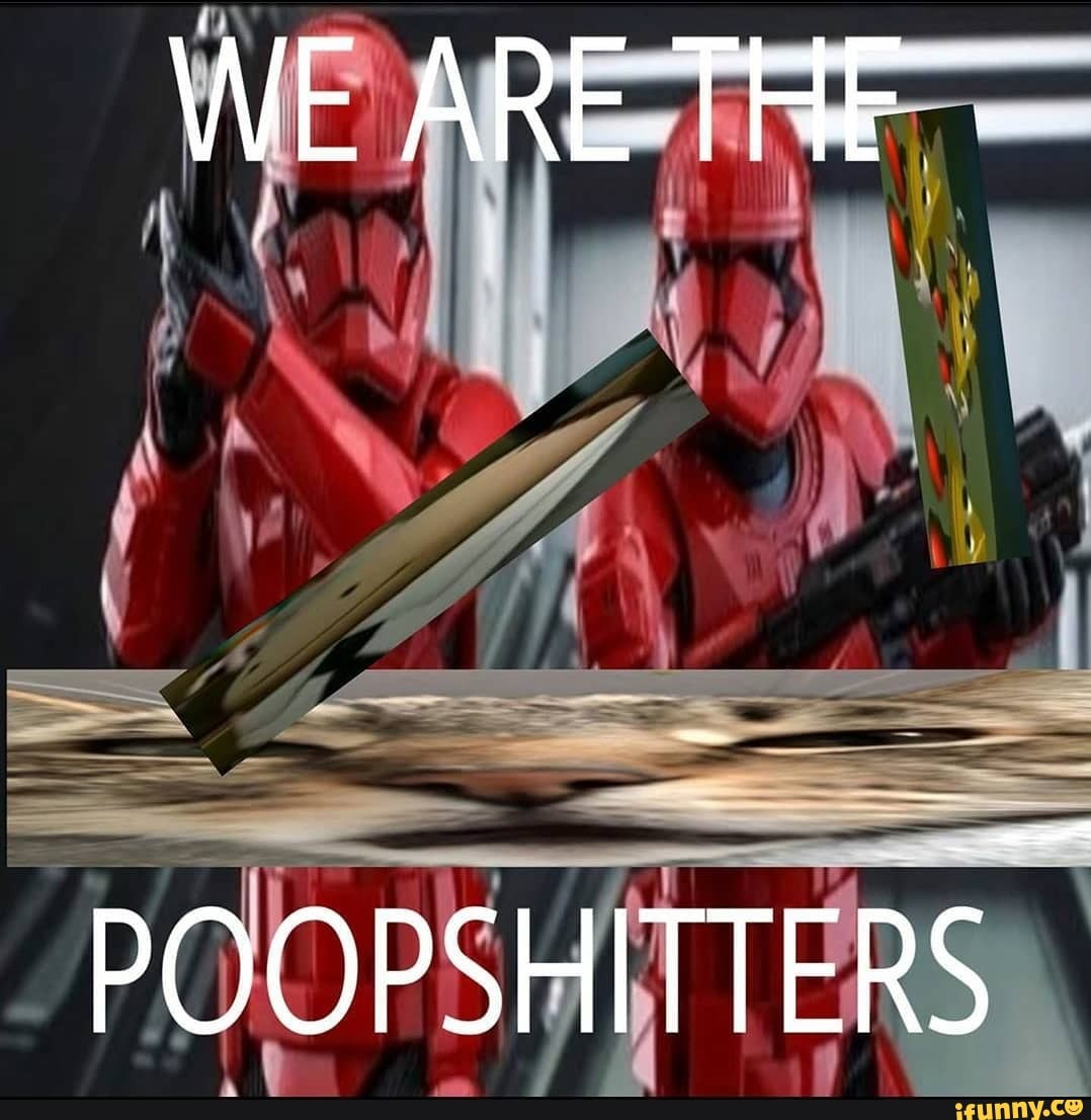 WE ARE THE: POOPSHITTERS - iFunny