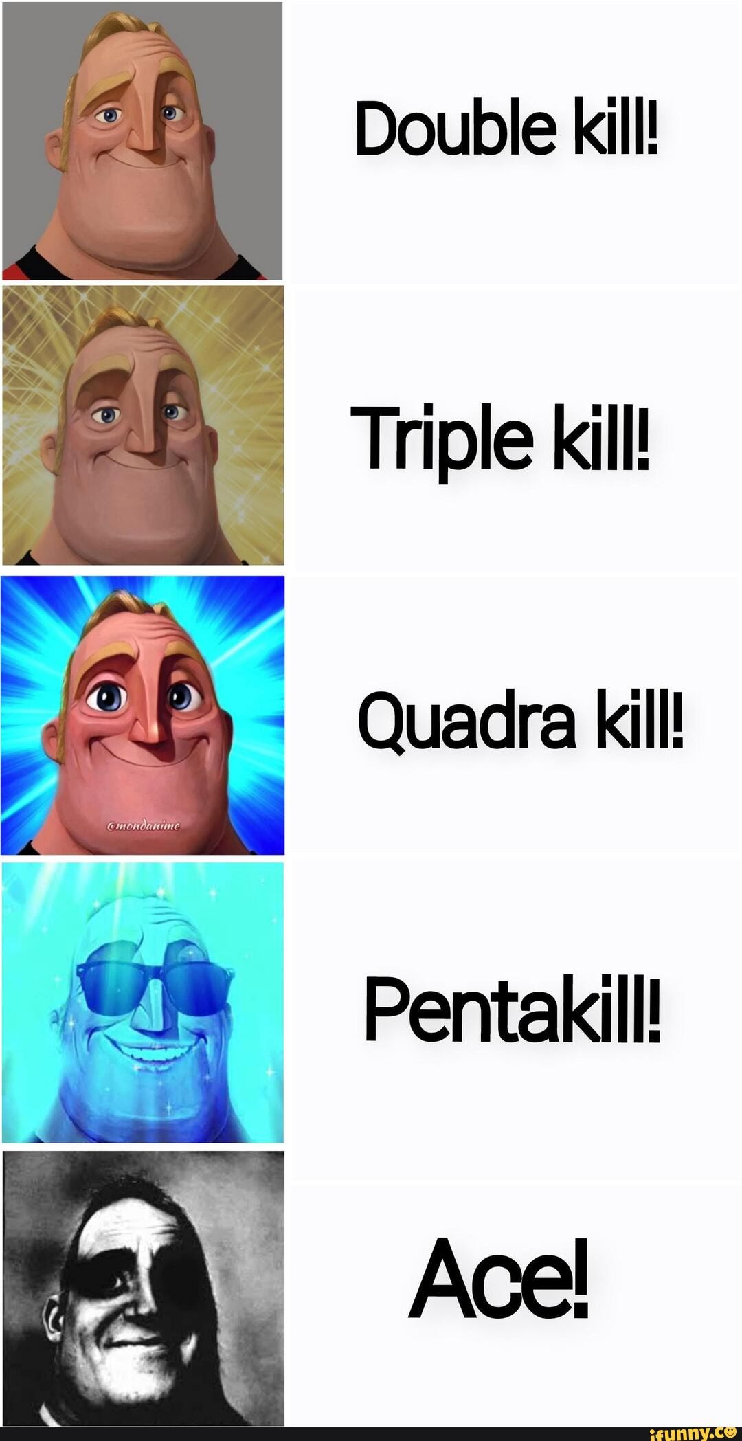 Double kill! Triple kill! Quadra kill Pentakill! Ace! - iFunny