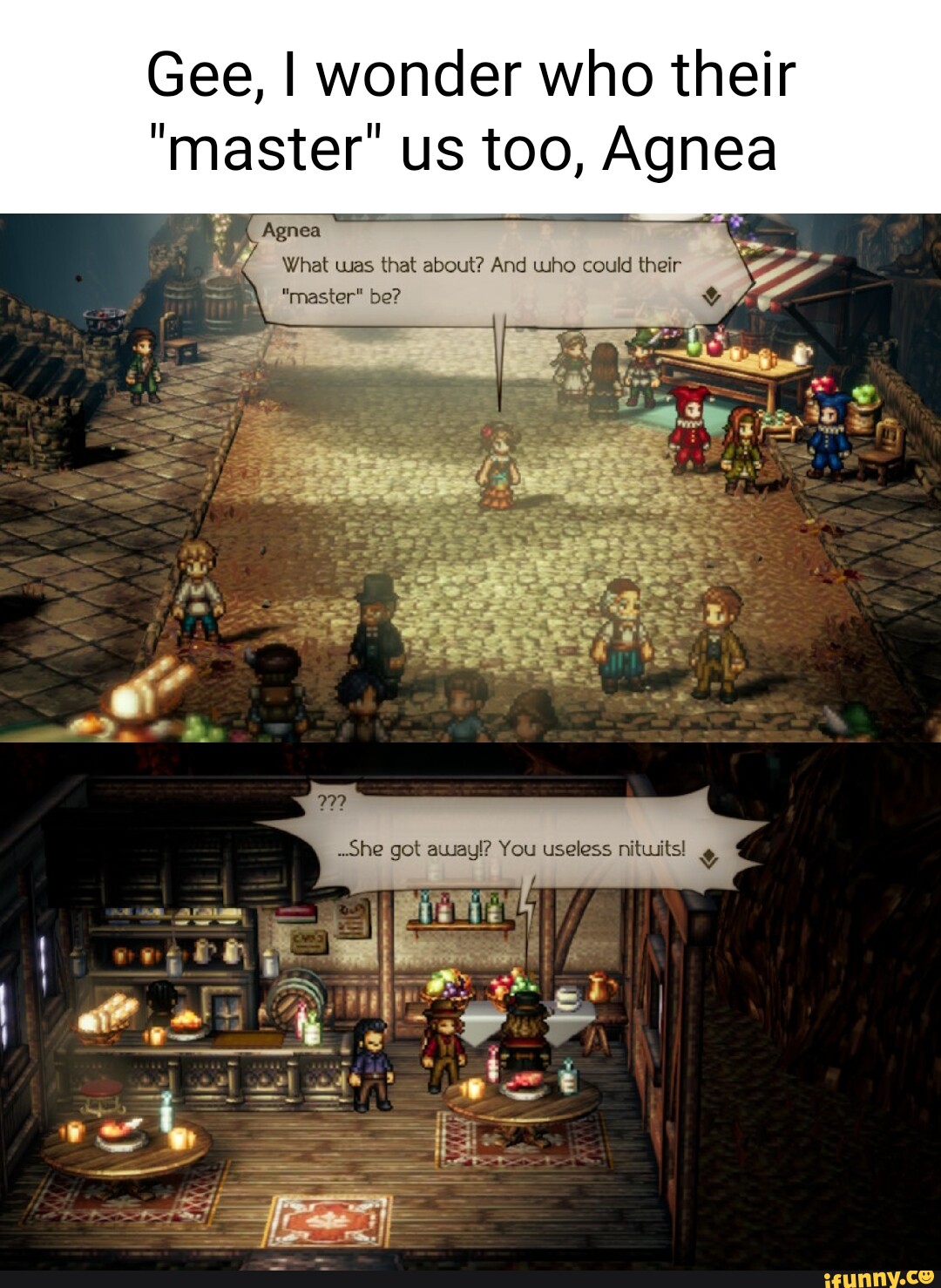 Gee, I wonder who their ""master' us too, agnes Agnes What was that ...