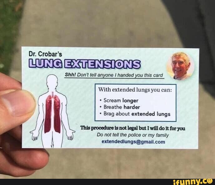 Dr. Crobar's UN EXTENSIONS Shh! Don't tell anyone I handed you this card With extended lungs you ...