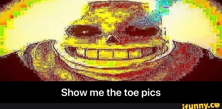 Show me the toe pics - Show me the toe pics - iFunny