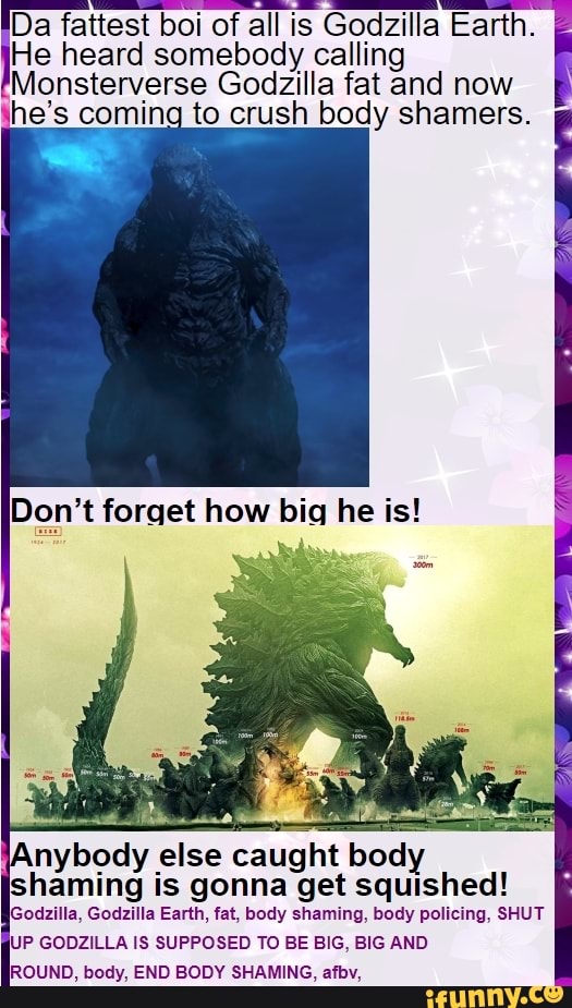 Da fattest boi of all is Godzilla Earth. He heard somebody calling ...