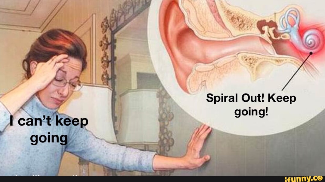 Spiral Out! Keep going! going - iFunny
