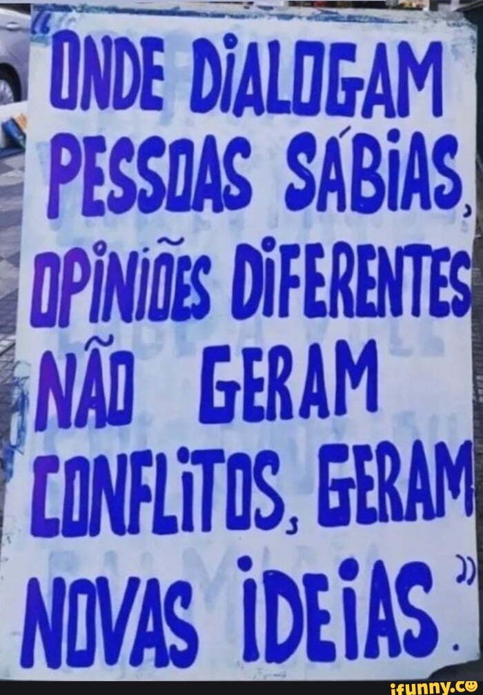 ÚNDE DIALOGAM PESSOAS SÁBIAS OPiN DIFE GERAM CONFLITOS, GERAM NOVAS ...