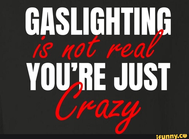 Gaslighting memes. Best Collection of funny Gaslighting pictures on iFunny