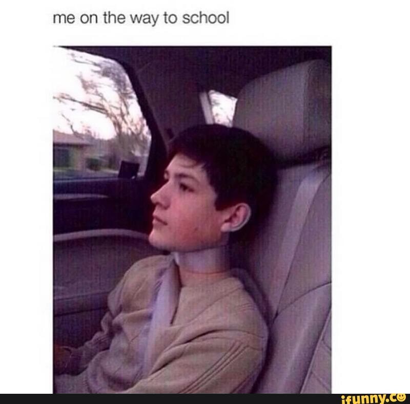 On my way to school like - me on the way to school - iFunny