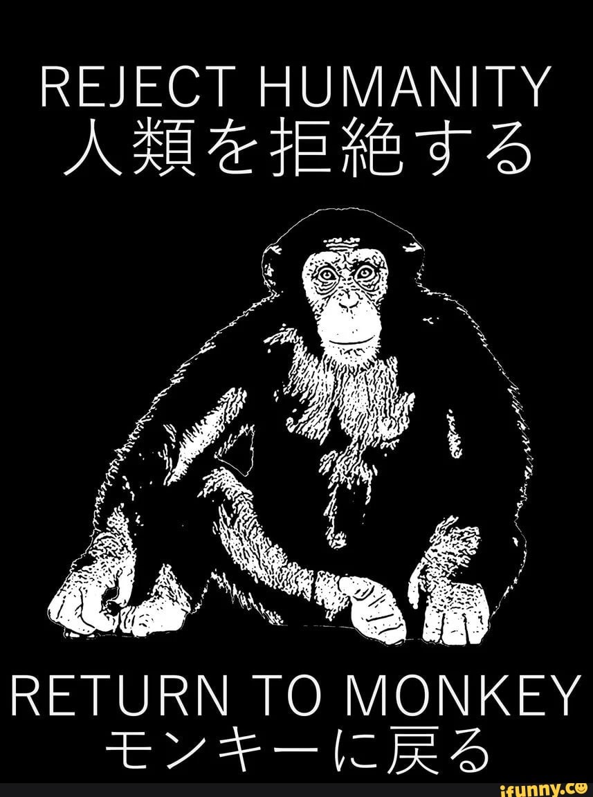REJECT HUMANITY RETURN TO MONKEY RA - iFunny