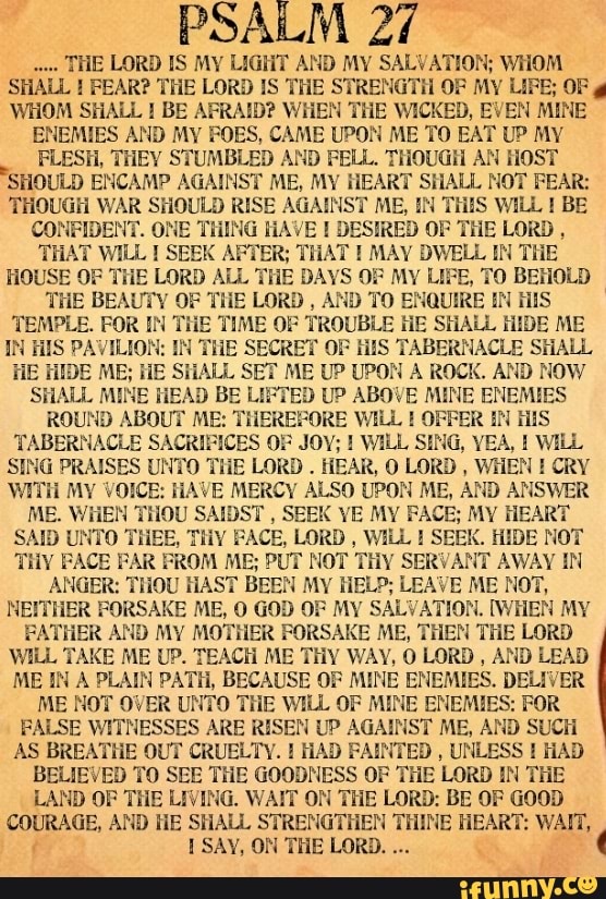 PSALM 27 THE LORD IS MY LIGHT AND MY SALVATION; WHOM SHALL I FEAR? THE ...