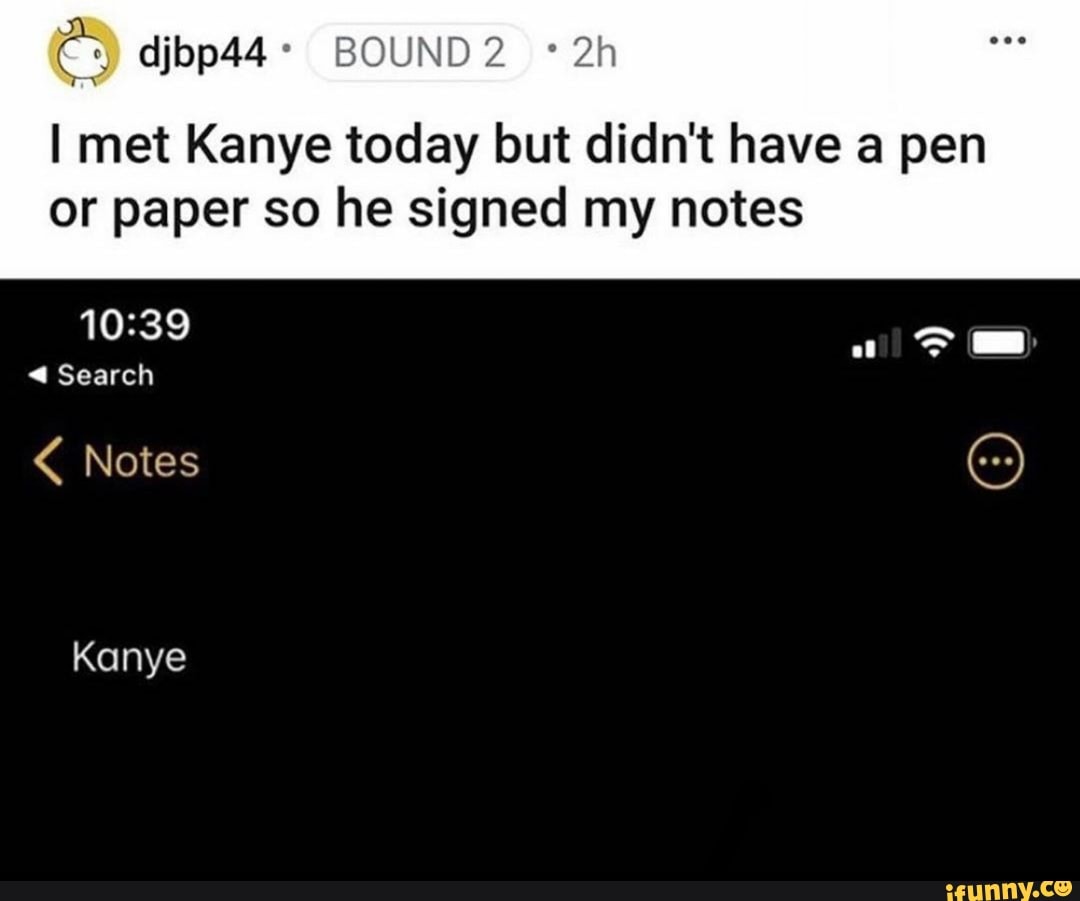 Djbp44- BOUND2 I met Kanye today but didn't have a pen or paper so he ...