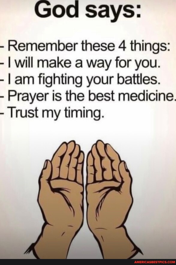 God says: - Remember these 4 things: - I will make a way for you. - I ...