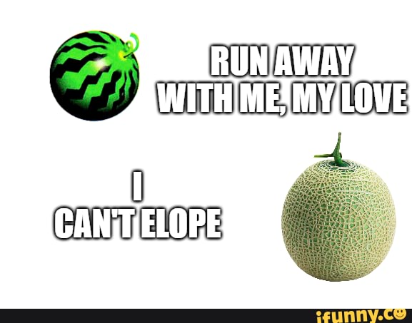 Those are some nice melons - RUNAWAY, WITH MES - iFunny