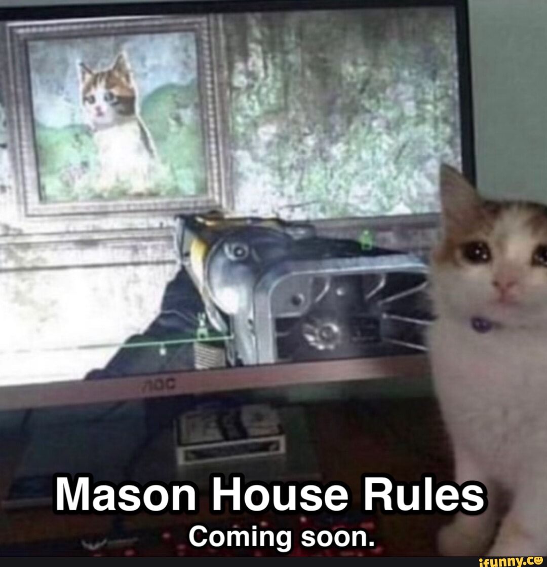 Mason House Rules Coming soon. - iFunny