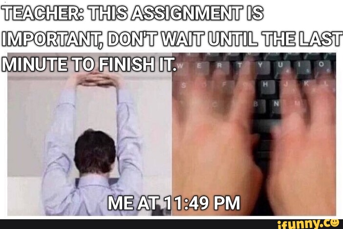 Lastminute memes. Best Collection of funny Lastminute pictures on iFunny