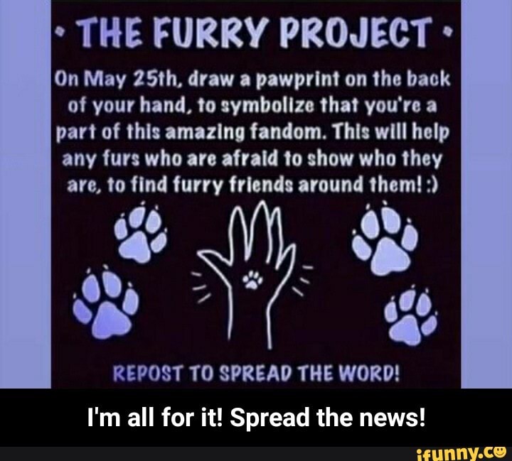 THE FURRY PROJECT On May 25th, draw a pawprint on the back of your hand ...