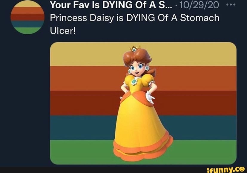 Your Fav Is DYING Of AS... Princess Daisy is DYING Of A Stomach Ulcer ...