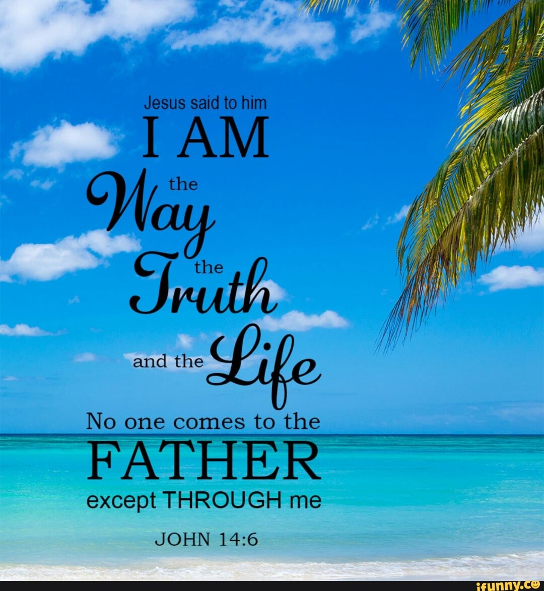 Jesus said to him the the and the No one comes to the FATHER except ...