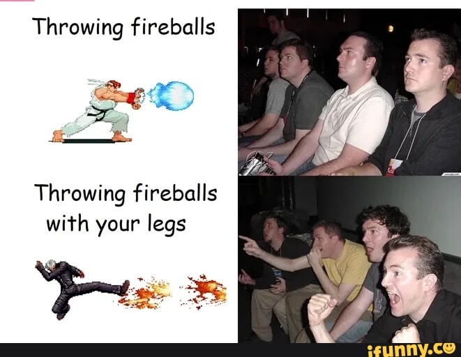 Throwing fireballs Throwing fireballs with your legs - iFunny