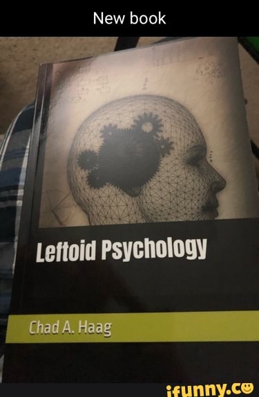 New book Leftoid Psychology Chad A. Haag - iFunny