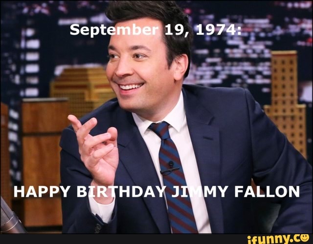 Happybirthdayjimmyfallon memes. Best Collection of funny ...