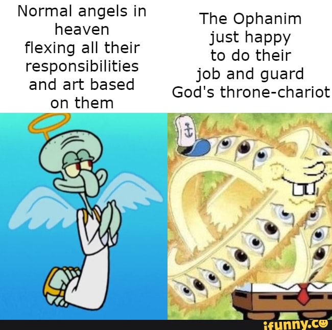 Normal angels in heaven The Ophanim just happy flexing all their to do ...