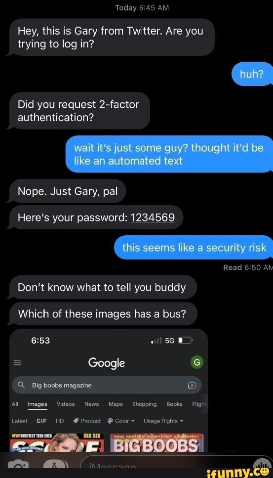 Today AM Hey, this is Gary from Twitter. Are you trying to log in? Did ...