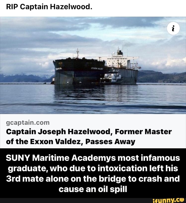 RIP Captain Hazelwood. Captain Joseph Hazelwood, Former Master of the ...