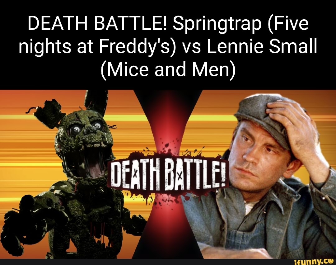 DEATH BATTLE! Springtrap (Five nights at Freddy's) vs Lennie Small ...