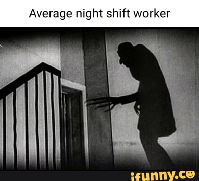 Average night shift worker - iFunny