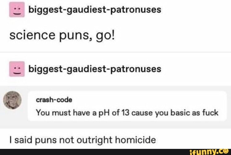 ; biggest-gaudiest-patronuses science puns, go! ;; biggest-gaudiest ...