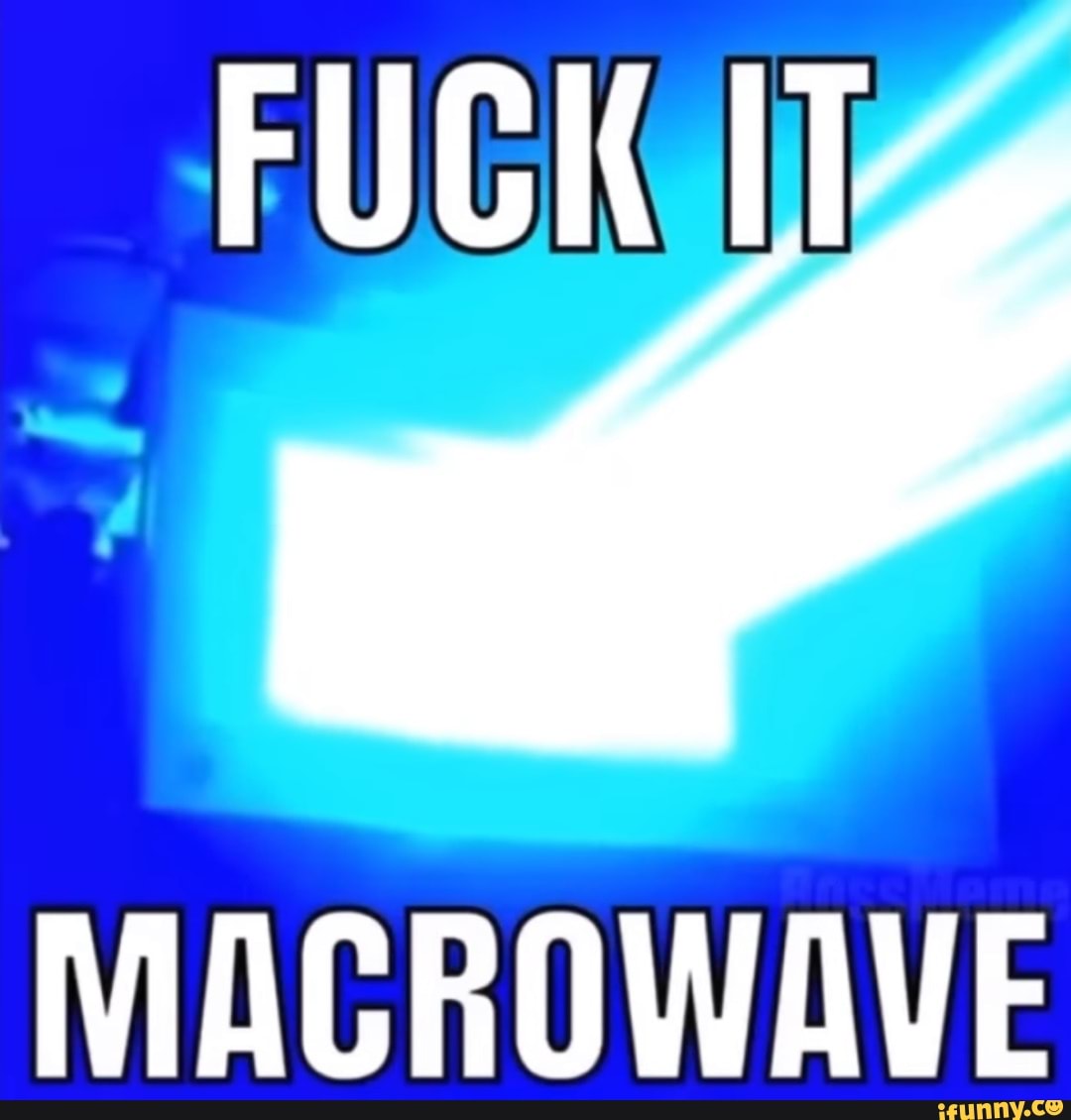 Macrowave memes. Best Collection of funny Macrowave pictures on iFunny