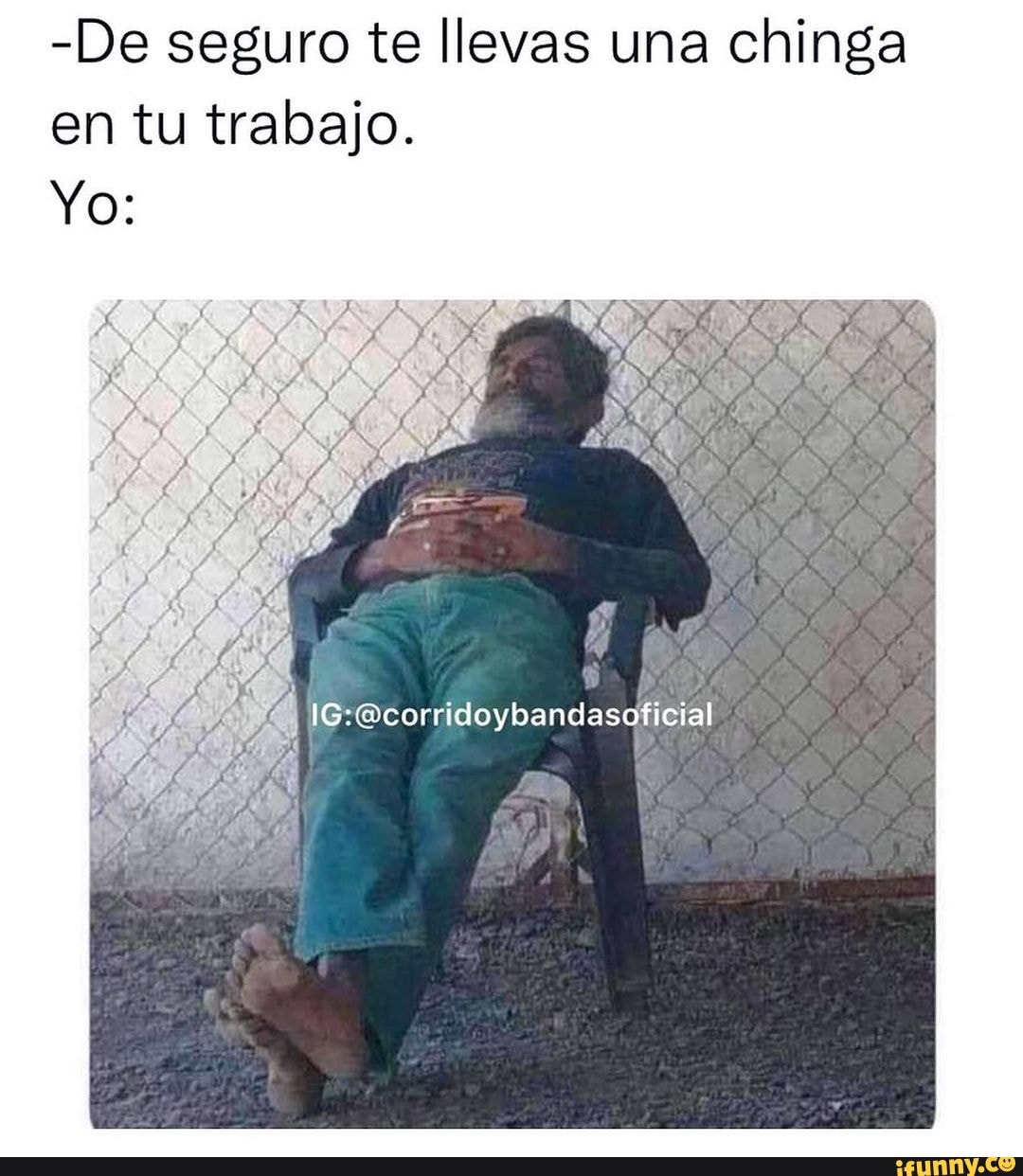 -De seguro te llevas una chinga en tu trabajo. Yo: IG ...